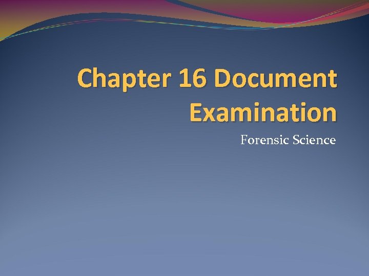 Chapter 16 Document Examination Forensic Science th