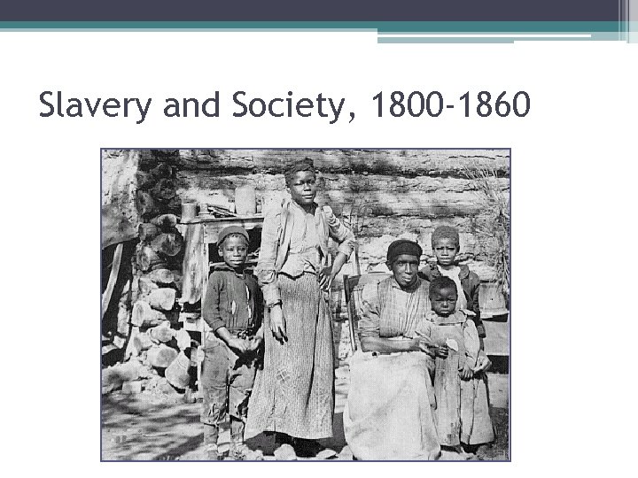 Slavery and Society 1800 -1860 Slavery and