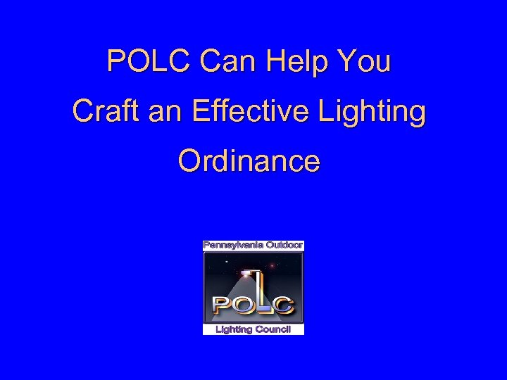 LIGHTING ORDINANCES Presented by Pennsylvania Outdoor Lighting Council