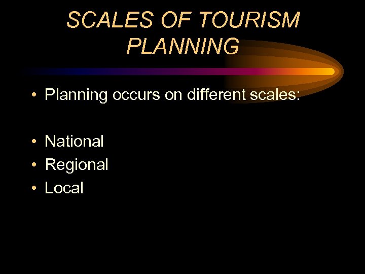 TODAY Scales of tourism planning The