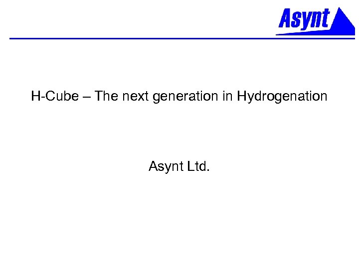 H-Cube The next generation in Hydrogenation Asynt