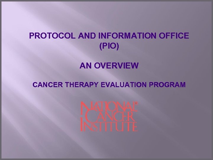 PROTOCOL AND INFORMATION OFFICE PIO AN OVERVIEW CANCER