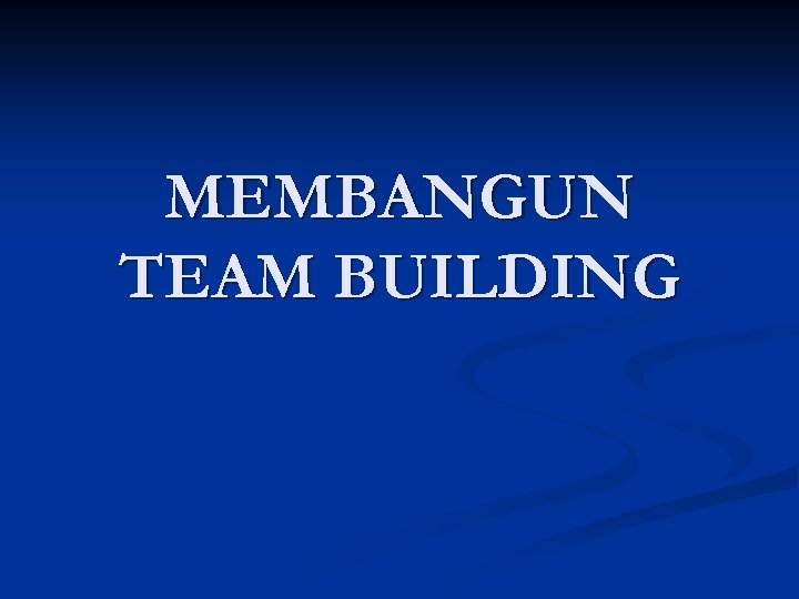 MEMBANGUN TEAM BUILDING TEORI TEAM BUILDING n