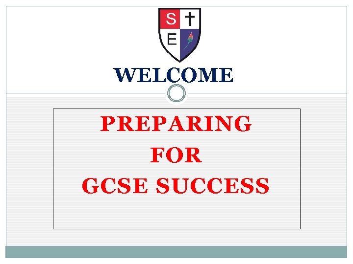 WELCOME PREPARING FOR GCSE SUCCESS Year 11