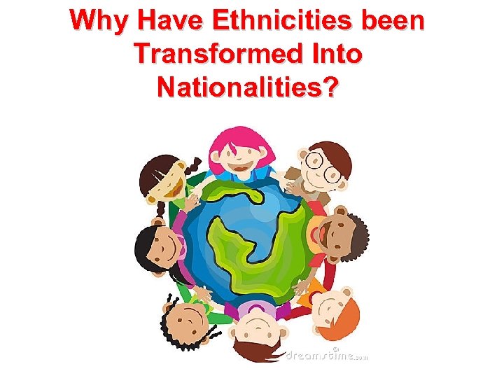 Why Have Ethnicities been Transformed Into Nationalities