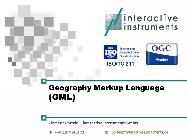 ISO TC 211 Geography Markup Language GML Clemens Portele