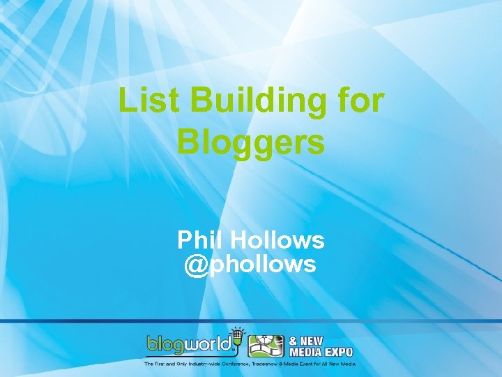 List Building for Bloggers Phil Hollows phollows