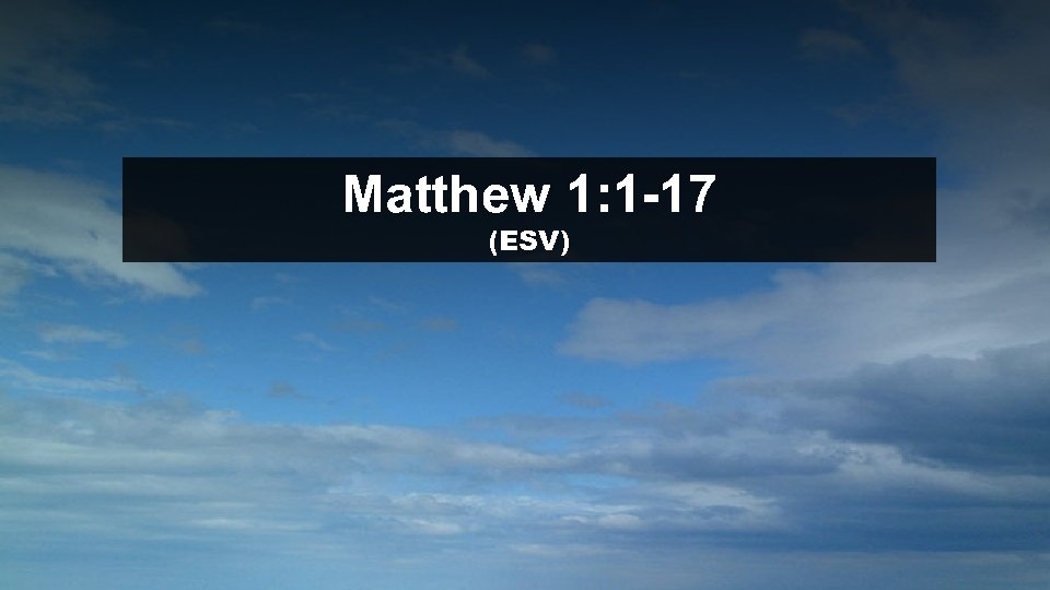 Matthew 1 1 -17 ESV 1 The