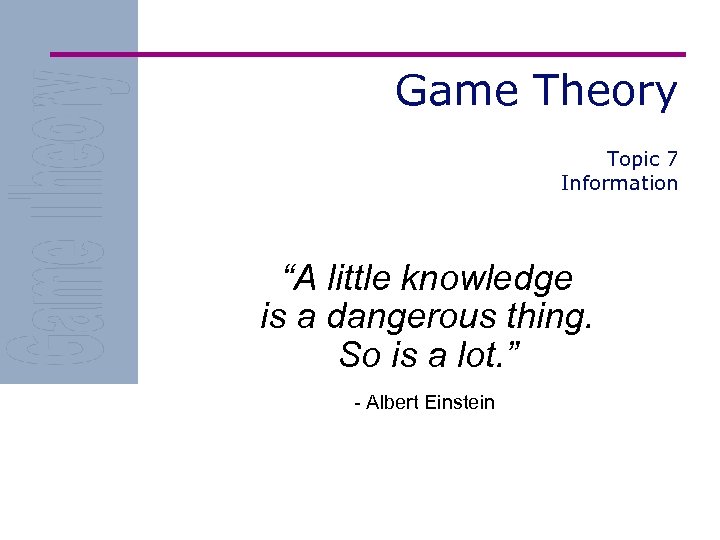 Game Theory Topic 7 Information A little knowledge
