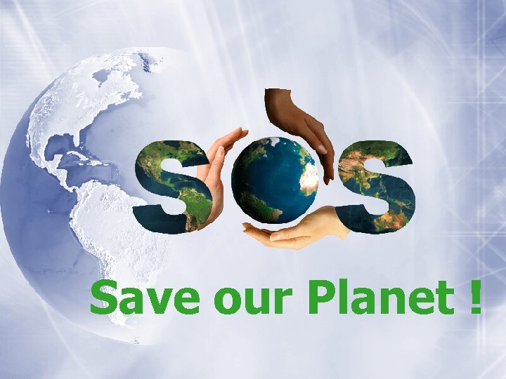 Save our Planet Urgency We are