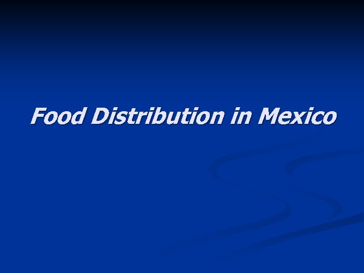 The Mexican Food Market -NAFTA -Domestic -Distribution Channels