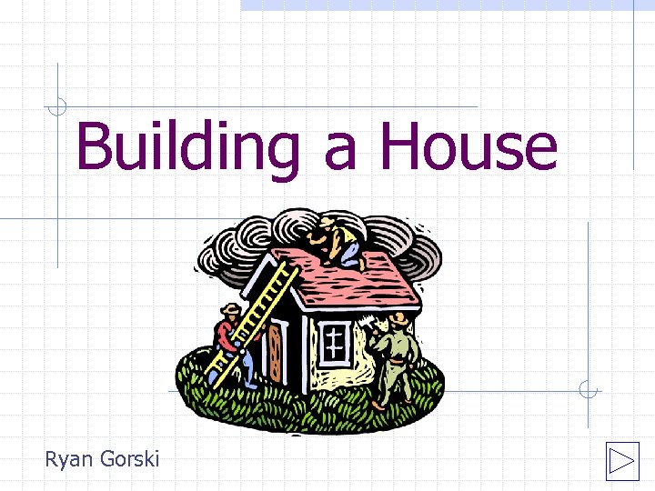 Building a House Ryan Gorski How big