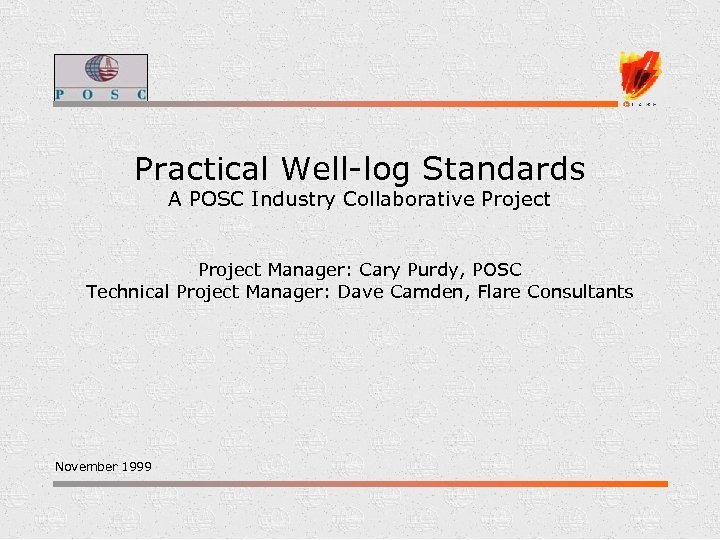 Practical Well-log Standards A POSC Industry Collaborative Project