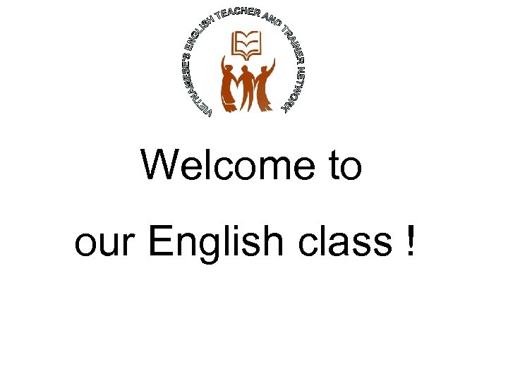 Welcome to our English class Unit