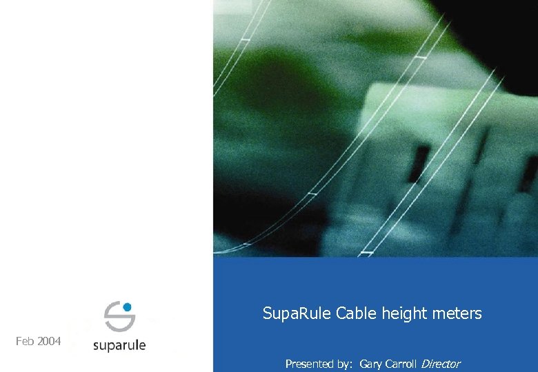 Supa Rule Cable height meters Feb 2004 Presented