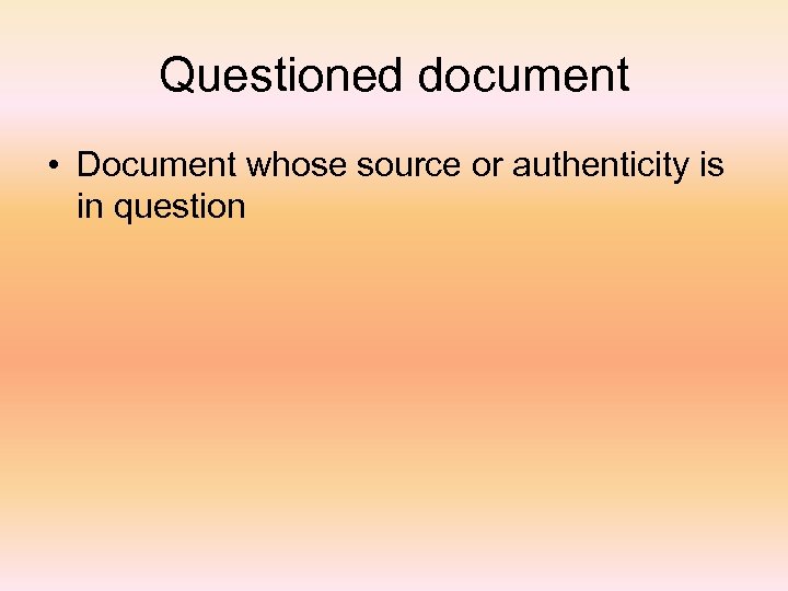 Document Analysis Questioned document Document whose