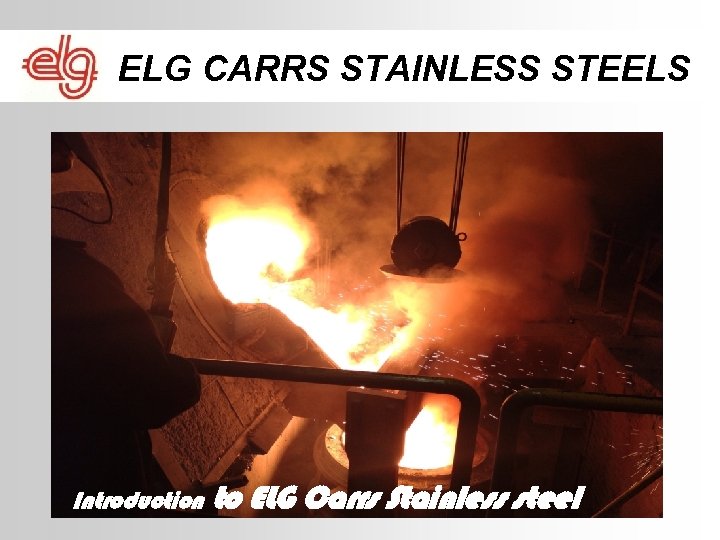 ELG CARRS STAINLESS STEELS Introduction to ELG Carrs