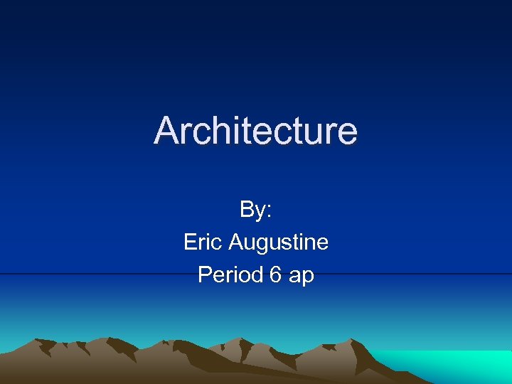 Architecture By Eric Augustine Period 6 ap