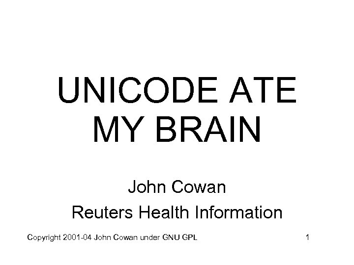 UNICODE ATE MY BRAIN John Cowan Reuters Health