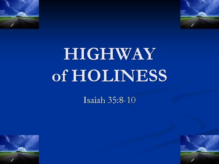 HIGHWAY of HOLINESS Isaiah 35 8 -10