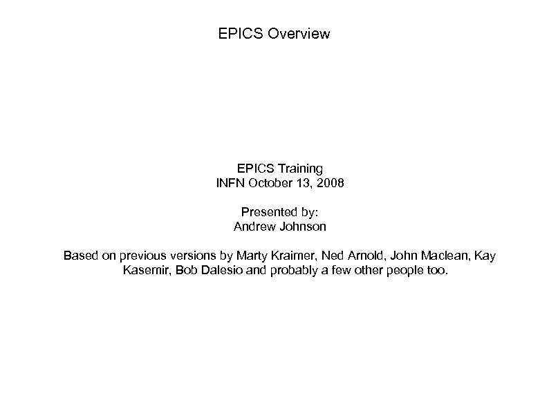 EPICS Overview EPICS Training INFN October 13 2008