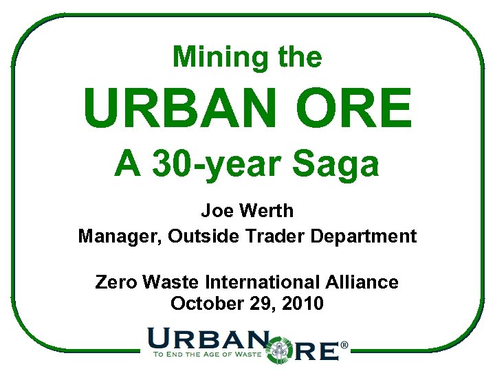 Mining the URBAN ORE A 30 -year Saga