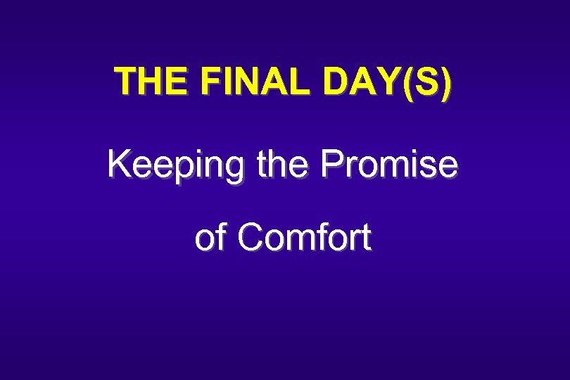 THE FINAL DAY S Keeping the Promise of Comfort
