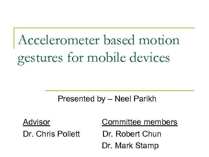 Accelerometer based motion gestures for mobile devices Presented