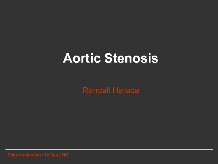 Aortic Stenosis Randall Harada Echo conference 12 Sep