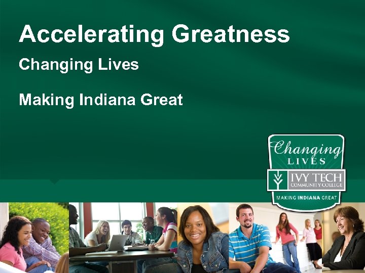 Accelerating Greatness Changing Lives Making Indiana Great
