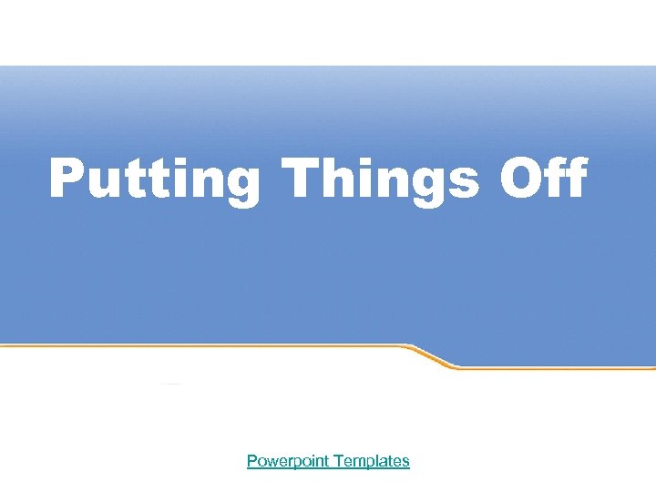 Putting Things Off Powerpoint Templates Powerpoint Templates