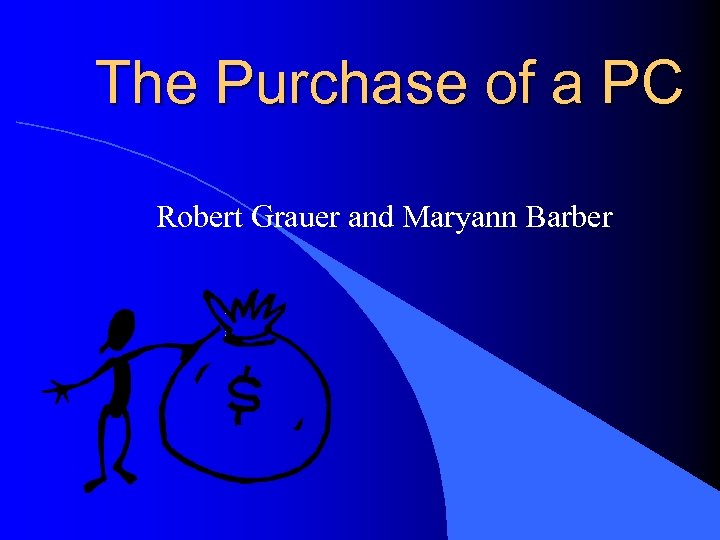 The Purchase of a PC Robert Grauer and
