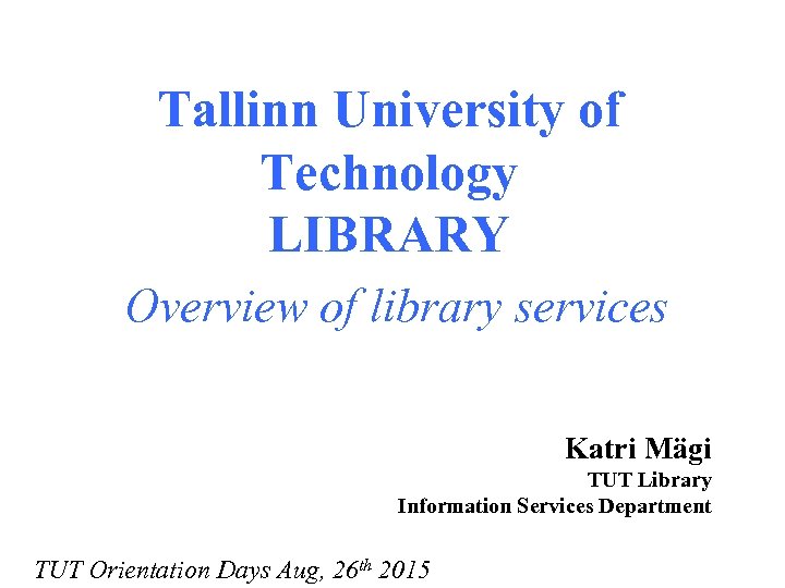 Tallinn University of Technology LIBRARY Overview of library
