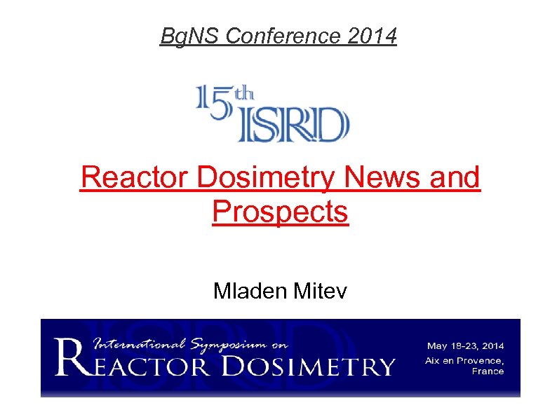 Bg NS Conference 2014 Reactor Dosimetry News and
