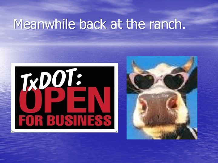 Meanwhile back at the ranch Sometimes more