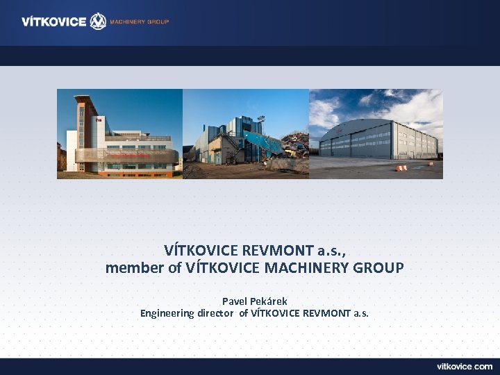 VÍTKOVICE MACHINERY GROUP and engineering Pavel Pekárek Engineering