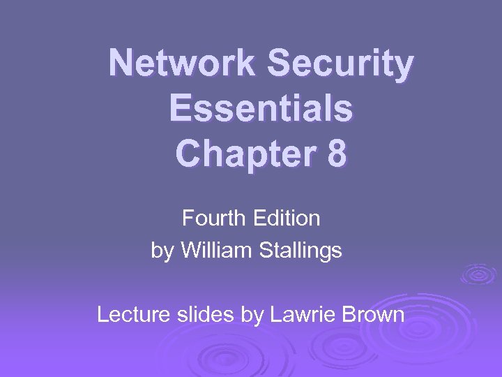 Network Security Essentials Chapter 8 Fourth Edition by