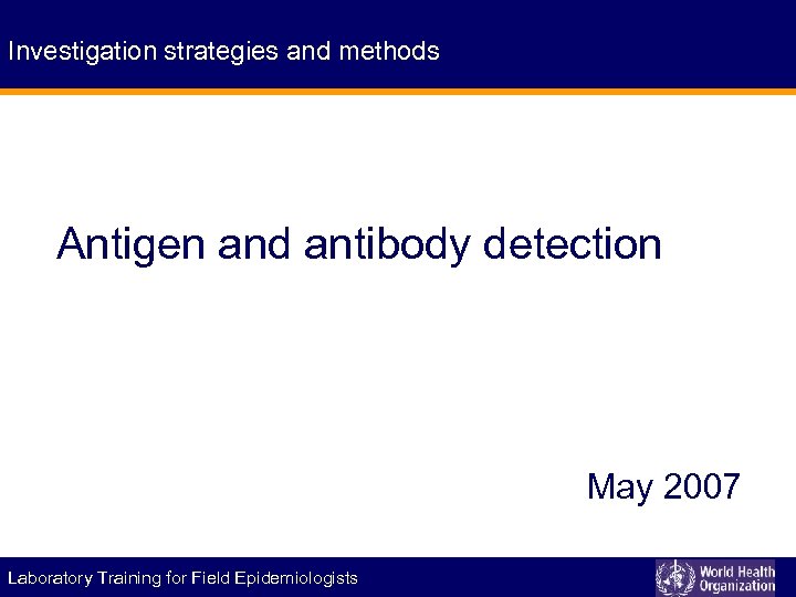 Investigation strategies and methods Antigen and antibody detection