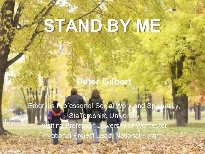 STAND BY ME Peter Gilbert Emeritus Professor of